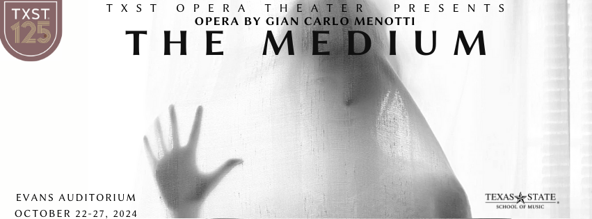 txstatepresents - TXST Opera Theatre: Gian Carlo Menotti's "The Medium ...